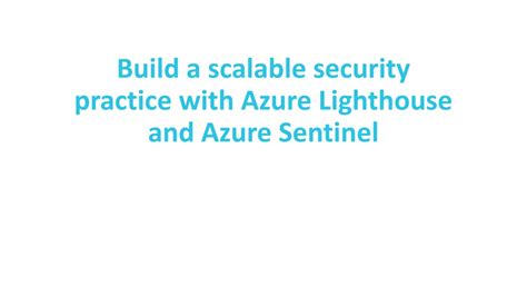 Ppt Build A Scalable Security Practice With Azure Lighthouse And Azure Sentinel Powerpoint