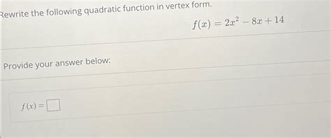 Solved Rewrite The Following Quadratic Function In Vertex Chegg