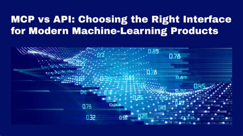 Mcp Vs Api Choosing The Right Interface For Modern Machine Learning