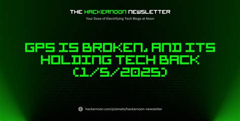 the hackernoon newsletter gps is broken and its holding tech back 1 5 2025 hackernoon
