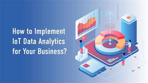 A Beginners Guide To Implementing Iot Data Analytics In Your Organization