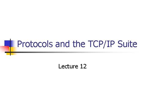 Protocols And The Tcpip Suite Lecture Overview