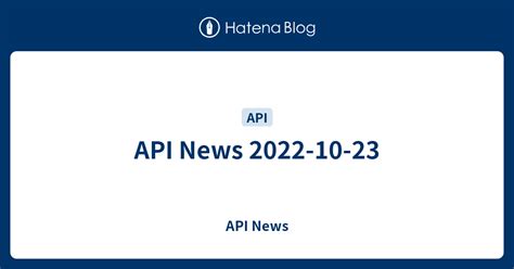 Api News 2022 10 23 Api News