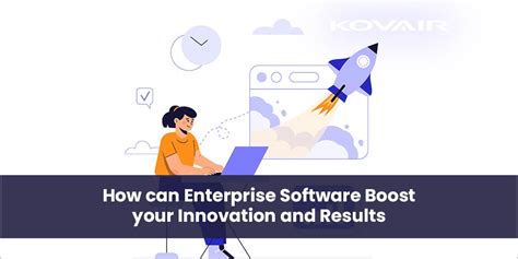 Enterprise Software Can Boost Innovation And Results Kovair Blog