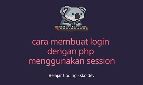 Cara Membuat Login Dengan Php Menggunakan Session