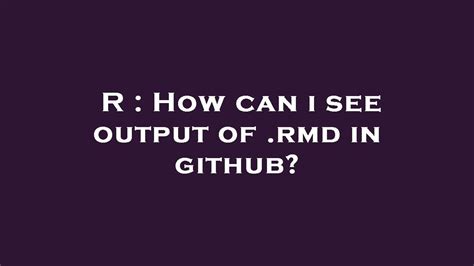 R How Can I See Output Of Rmd In Github Youtube