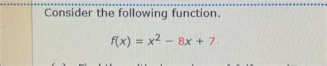 Solved Consider The Following Function Fxx2−8x7consider