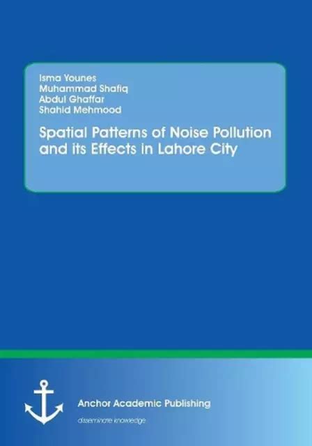 Spatial Patterns Of Noise Pollution And Its Effects In Lahore City By