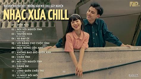 Kho Nhạc Xưa Lofi Gây Nghiện Những Bản Tình Ca Xưa Mix Chill Hay Nhât