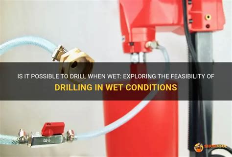 Is It Possible To Drill When Wet Exploring The Feasibility Of Drilling In Wet Conditions Shuntool