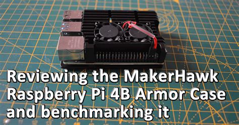 reviewing the makerhawk raspberry pi 4b armor case and benchmarking it the chewett blog