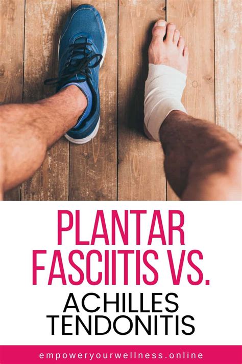 Plantar Fasciitis Vs Achilles Tendonitis How To Tell The Difference Empower Yourwellness