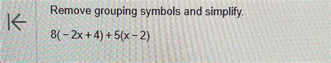 Solved Remove Grouping Symbols And Simplify8 2x45x 2