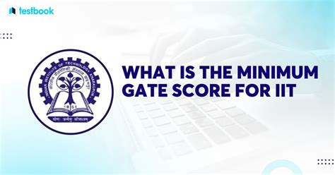 Minimum Gate Score For Iit Know Minimum Rank And Marks For Iits