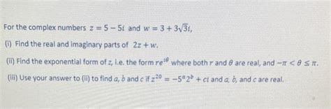 Solved For The Complex Numbers Z5−5i And W333i I Find