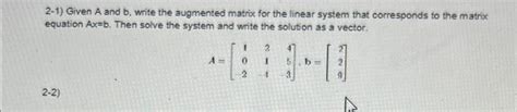 2 1 Given A And B Write The Augmented Matrix For
