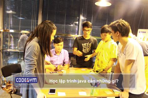 Học lập trình Java cần những gì CodeGym chia sẻ