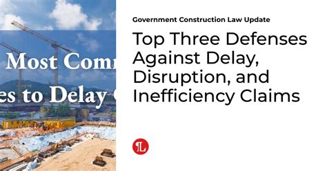 Top Three Defenses Against Delay Disruption And Inefficiency Claims Government Construction