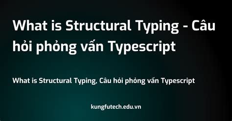 What Is Structural Typing Câu Hỏi Phỏng Vấn Typescript