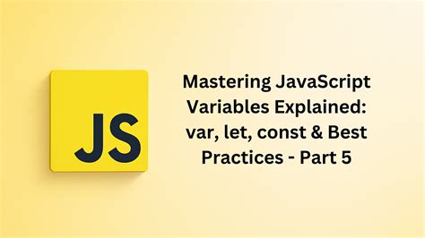 Mastering Javascript Variables Explained Var Let Const And Best Practices By Codingsprints