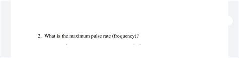 Solved 2 What Is The Maximum Pulse Rate Frequency Chegg Com