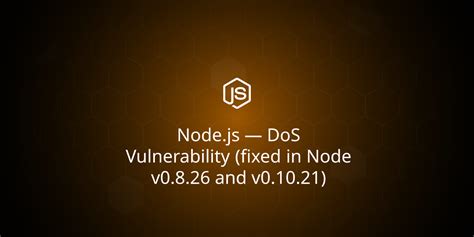 Nodejs — Dos Vulnerability Fixed In Node V0826 And V01021