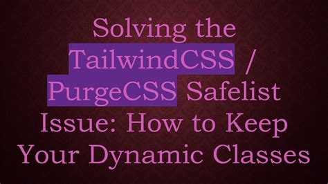 Solving The Tailwindcss Purgecss Safelist Issue How To Keep Your