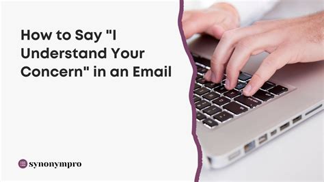 What Is Another Way To Say “i Understand Your Concern” Synonympro