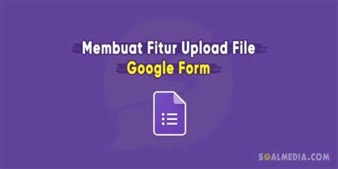 Cara Membuat Fitur Upload File Di Google Form Terbaru Soalmedia