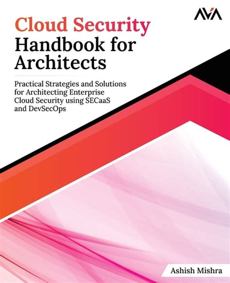 Cloud Security Handbook For Architects Practical Strategies And Solutions For Architecting