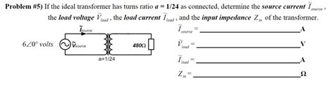 solved texts problem 5 if the ideal transformer has turns ratio a