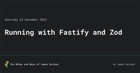 Running With Fastify And Zod The Whims And Ways Of James Gardner