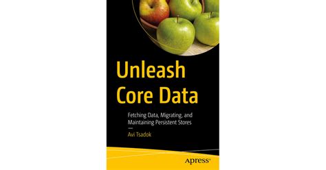 Unleash Core Data Fetching Data Migrating And Maintaining Persistent