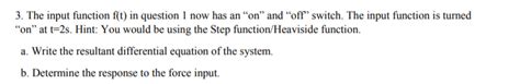 solved 3 the input function f t in question 1 now has an
