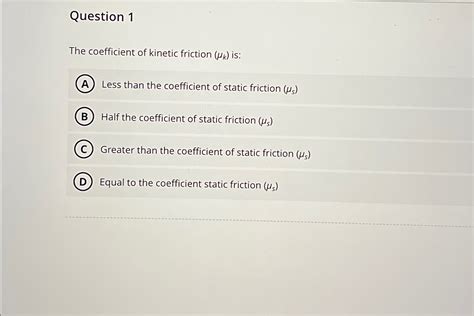 Solved Question 1the Coefficient Of Kinetic Friction μk