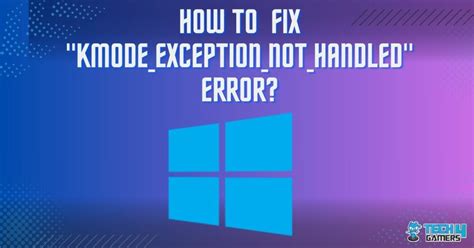 How To Fix Kmode Exception Not Handled Error Tech4gamers