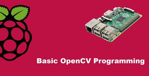 4 Raspberry Pi Tutorial Pemrograman Dasar Opencv — Part 1 By Muhammad Yunus Medium