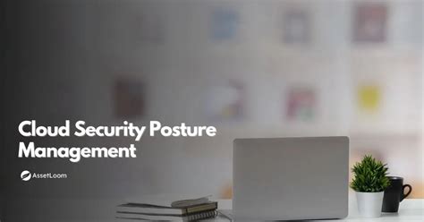 Understanding Cloud Security Posture Management