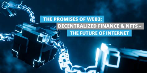 The Promises Of Web3 Decentralized Finance And Nfts