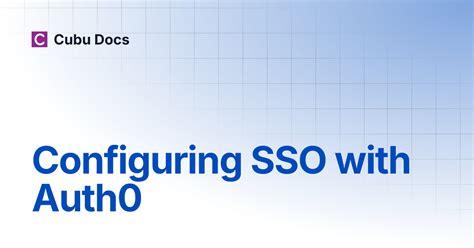 Configuring Sso With Auth0 Cubu Docs