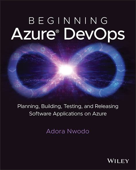 Beginning Azure DevOps Planning Building Testing And Releasing Software Applications On