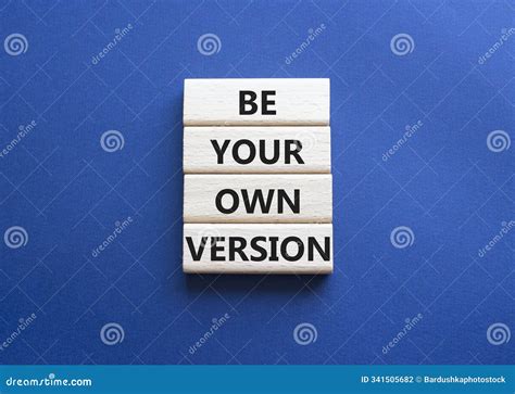 Be Your Own Version Symbol Concept Words Be Your Own Version On Wooden