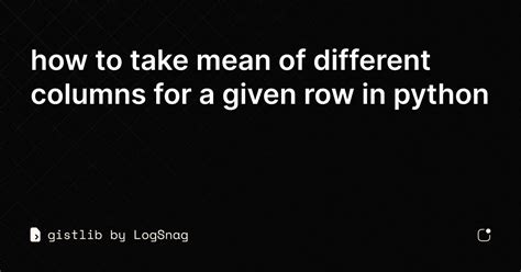 Gistlib How To Take Mean Of Different Columns For A Given Row In Python