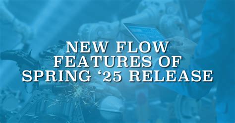 New Flow Features Of Spring 25 Release Salesforce Time