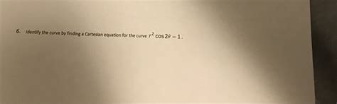 solved 6 identify the curve by finding a cartesian equation