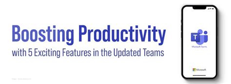 Boosting Productivity 5 Exciting Features In The Updated Teams