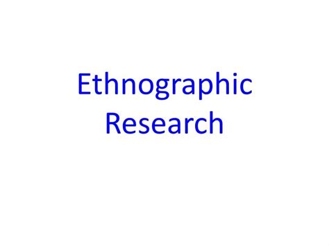 Ppt Ethnographic Research Powerpoint Presentation Free Download Id