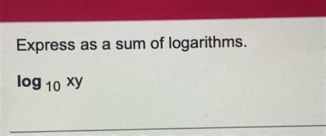 Solved Express As A Sum Of Logarithms Log10xy Chegg Com