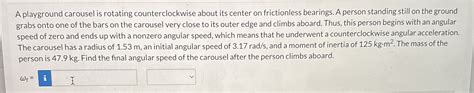 Solved A Playground Carousel Is Rotating Counterclockwise Chegg