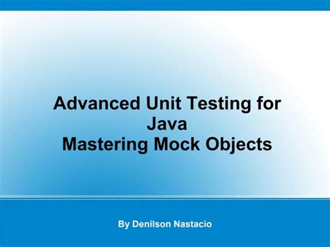 Mastering Mock Objects Advanced Unit Testing For Java Ppt